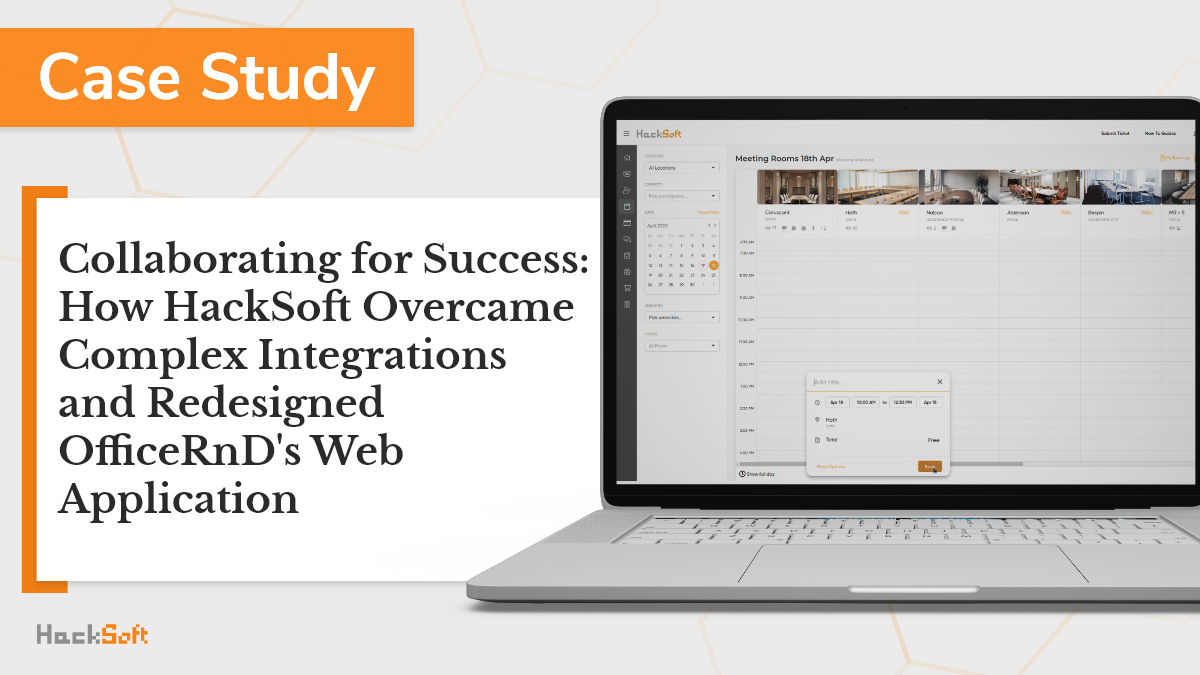 Case Study | Overcoming Complex Integrations and Redesigning OfficeRnD's Web Application | HackSoft