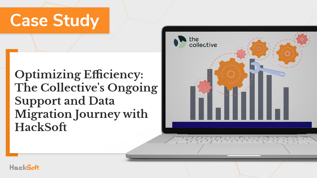 Case Study | The Collective's Ongoing Support and Data Migration Journey | HackSoft