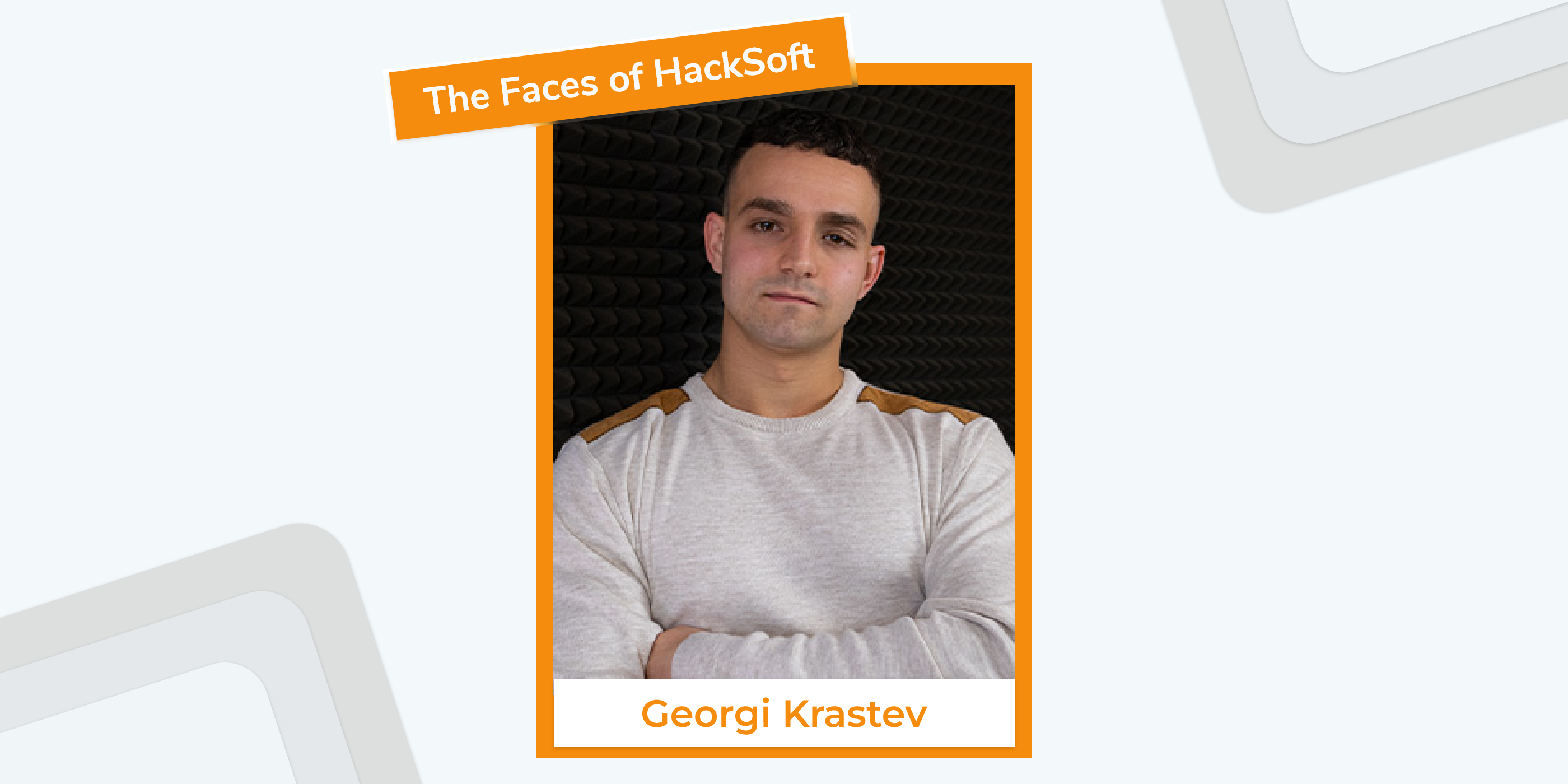 The Faces of HackSoft - Georgi Krastev